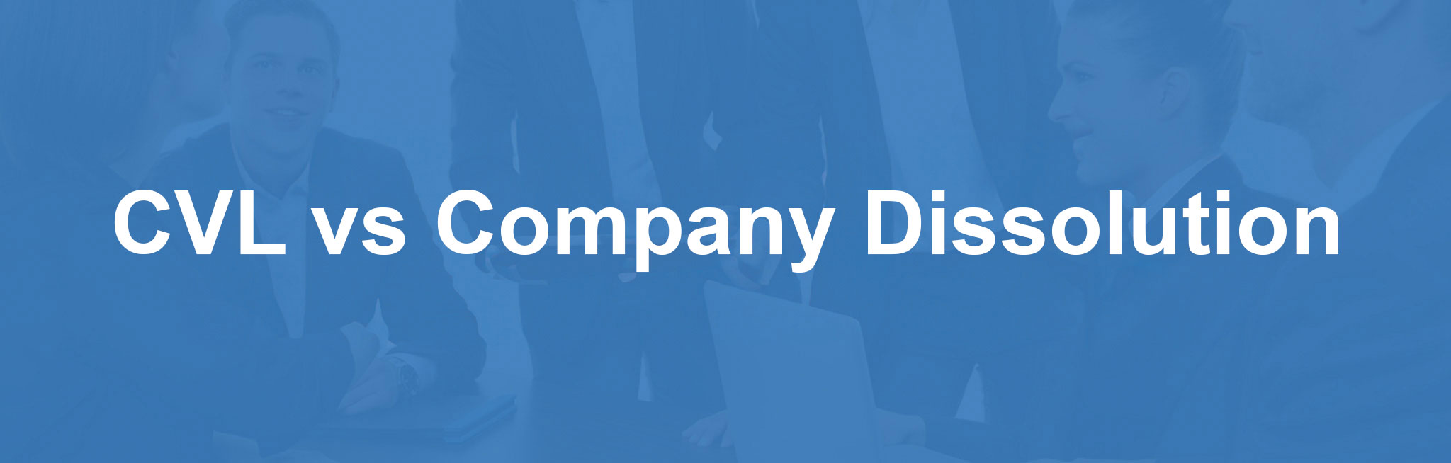 CVL vs Company Dissolution - Anderson Brookes Insolvency Practitioners