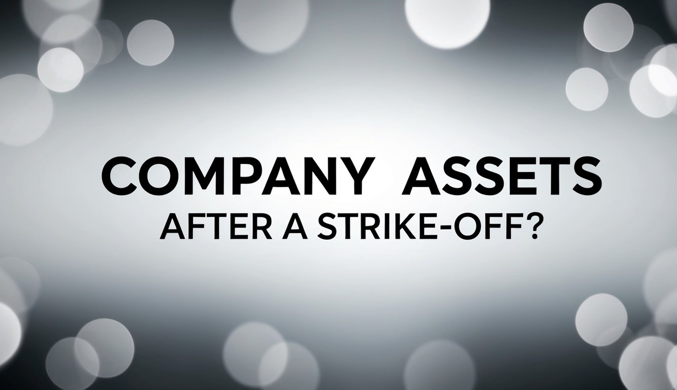 What Happens to Company Assets After Strike Off? Expert Guide